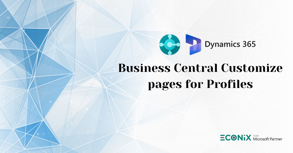 Business Central customize pages for profiles - Econix - Microsoft D365 ...