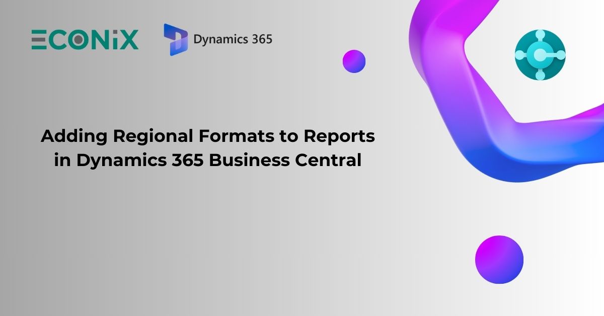 Adding Regional Formats to Reports in Dynamics 365 Business Central - Econix - Microsoft D365 ...