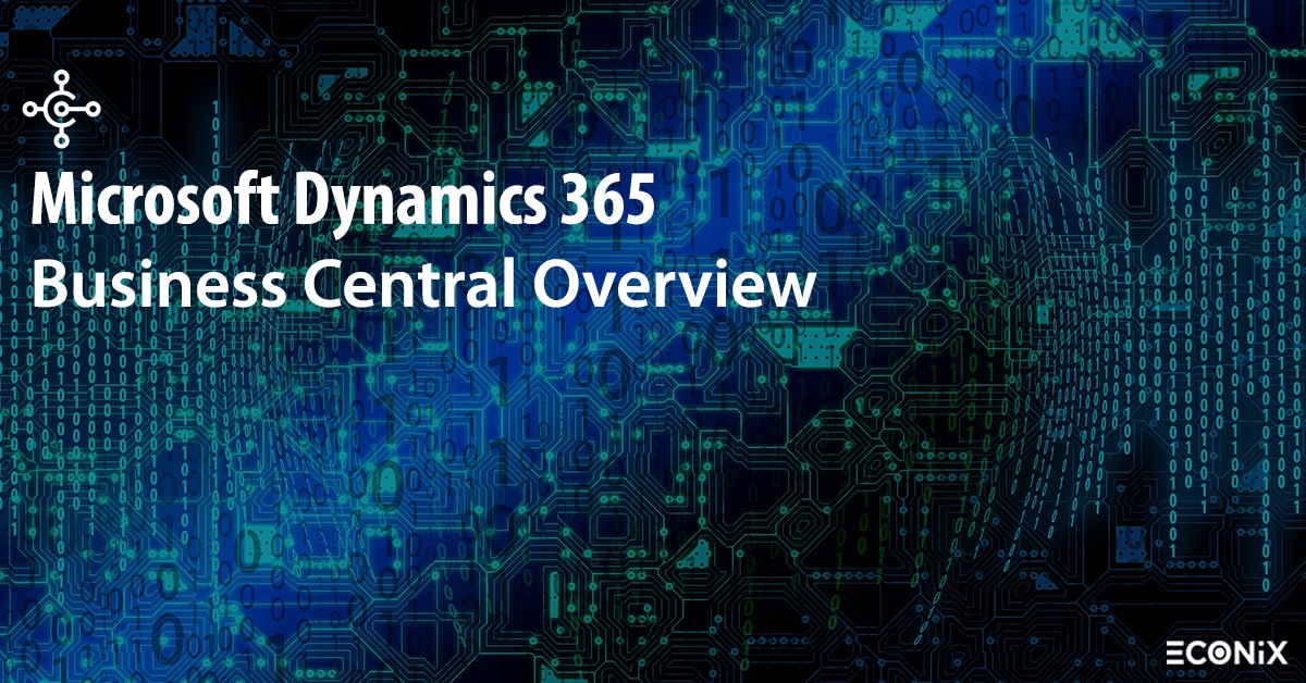 Microsoft Dynamics 365 Business Central Overview - Econix - Microsoft D365 Busines Central